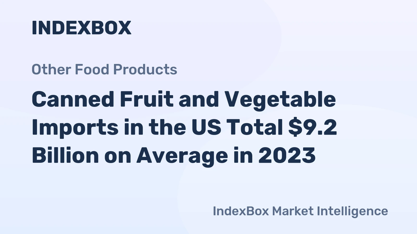 Canned Fruit and Vegetable Imports in the US Total $9.2 Billion on Average in 2023