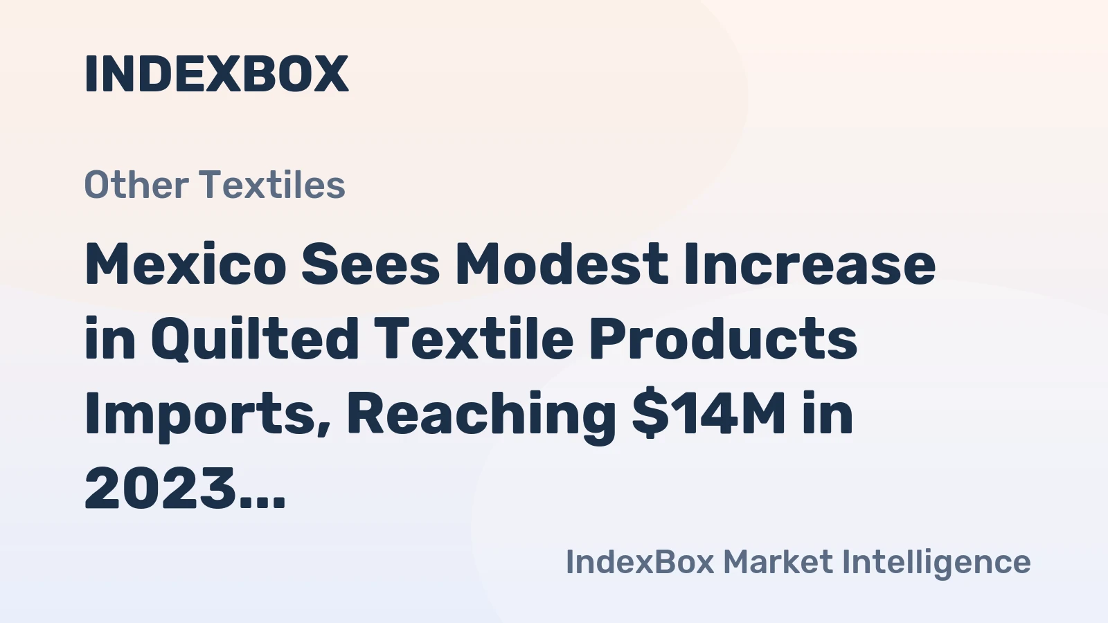 Mexico Sees Modest Increase in Quilted Textile Products Imports, Reaching $14M in 2023
