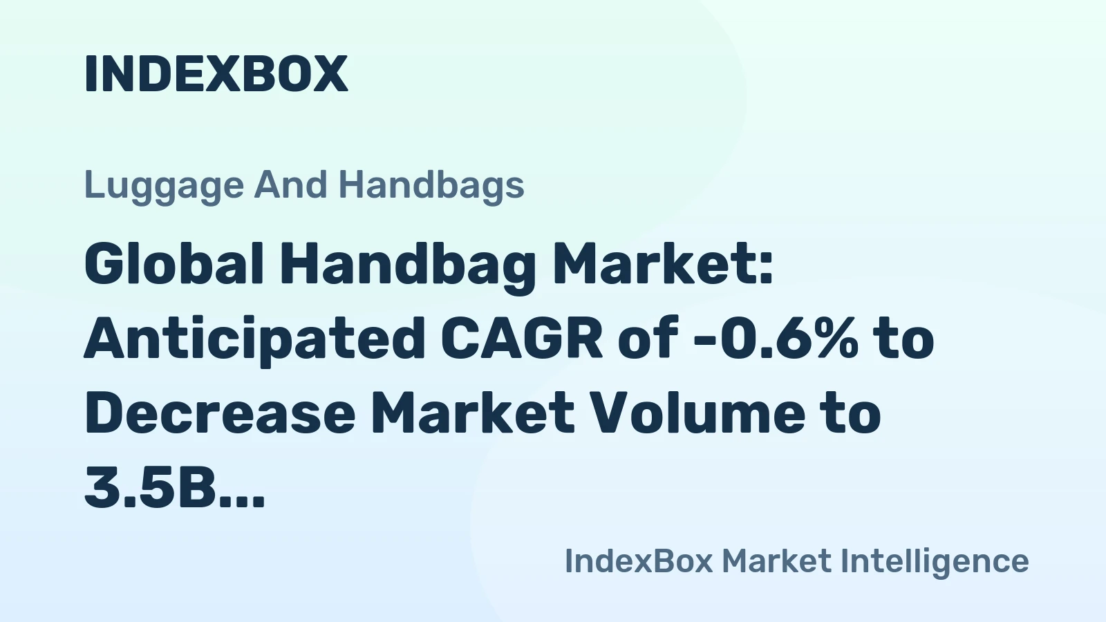 Global Handbag Market: Anticipated CAGR of -0.6% to Decrease Market Volume to 3.5B units by 2030