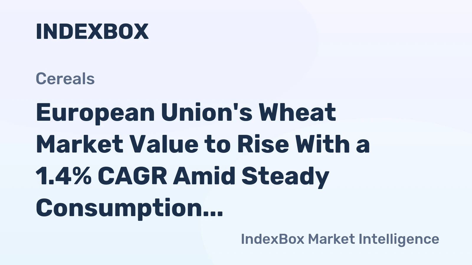 European Union's Wheat Market Value to Rise With a 1.4% CAGR Amid Steady Consumption
