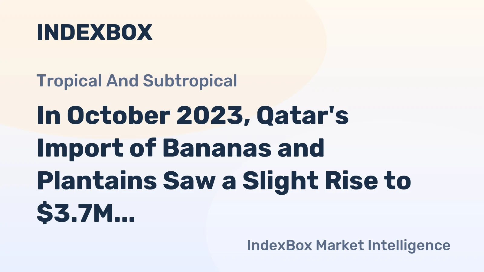 In October 2023, Qatar's Import of Bananas and Plantains Saw a Slight Rise to $3.7M