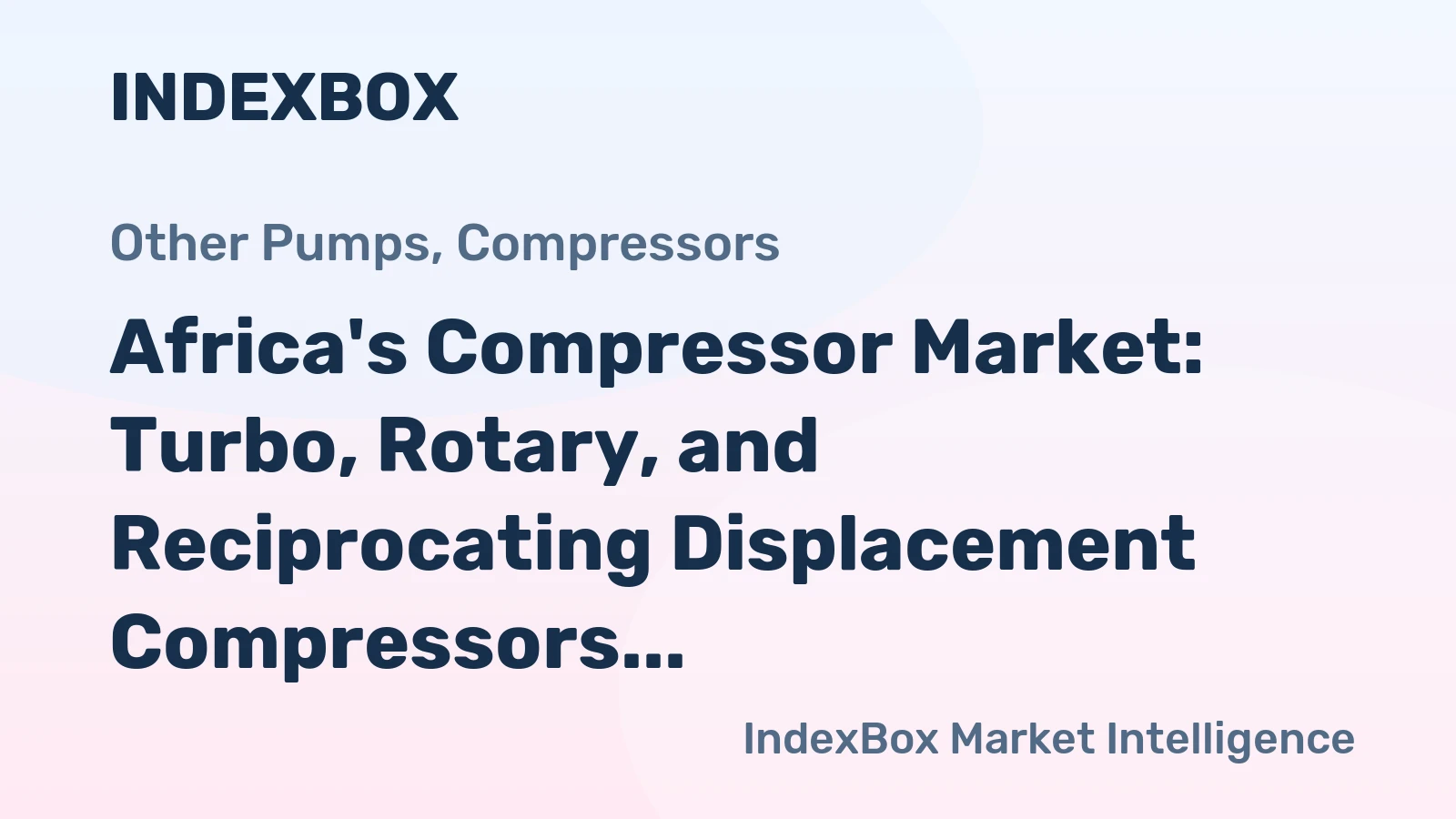 Africa's Compressor Market: Turbo, Rotary, and Reciprocating Displacement Compressors Driving Growth Towards 12M Units and $5.3B Value by 2035