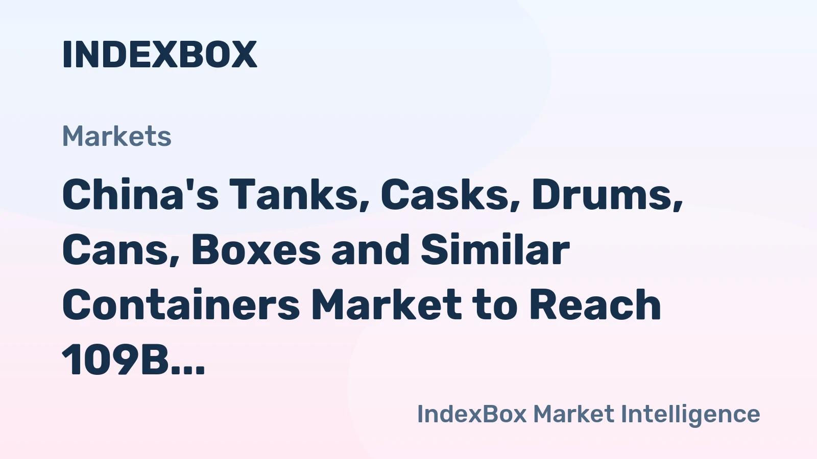 China's Tanks, Casks, Drums, Cans, Boxes and Similar Containers Market to Reach 109B Units by 2035, Valued at $353.4B