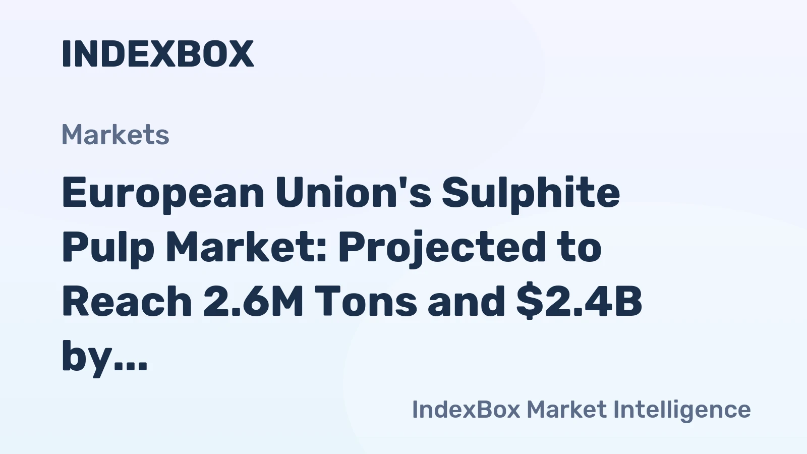 European Union's Sulphite Pulp Market: Projected to Reach 2.6M Tons and $2.4B by 2035