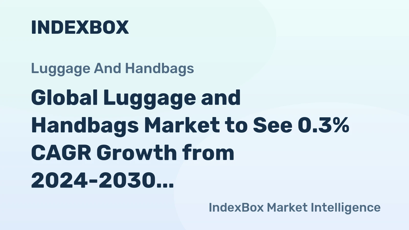 Global Luggage and Handbags Market to See 0.3% CAGR Growth from 2024-2030