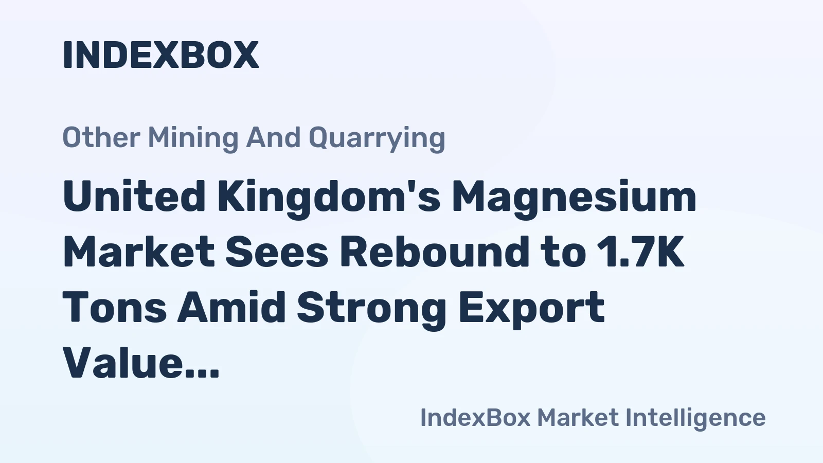 United Kingdom's Magnesium Market Sees Rebound to 1.7K Tons Amid Strong Export Value Growth