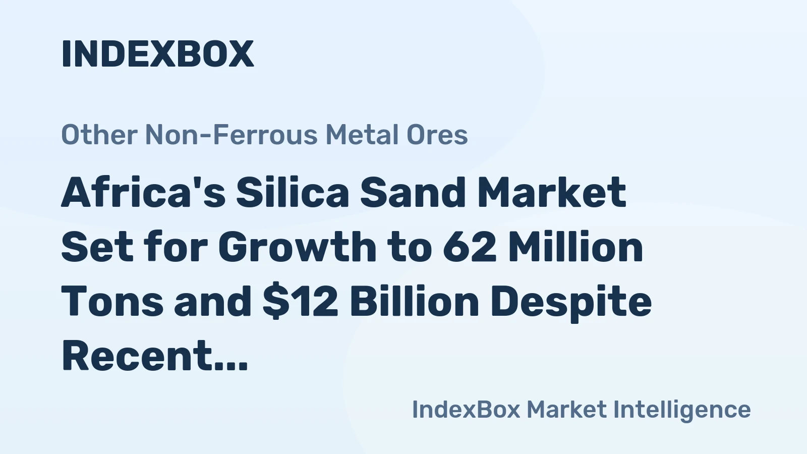 Africa's Silica Sand Market Set for Growth to 62 Million Tons and $12 Billion Despite Recent Contraction