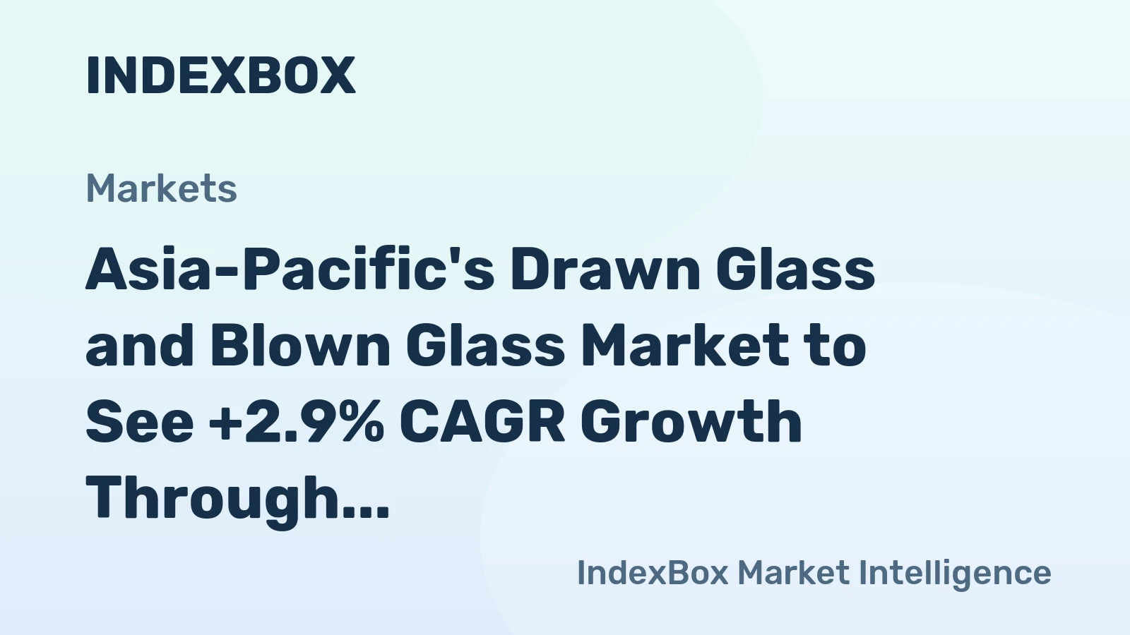 Asia-Pacific's Drawn Glass and Blown Glass Market to See +2.9% CAGR Growth Through 2035