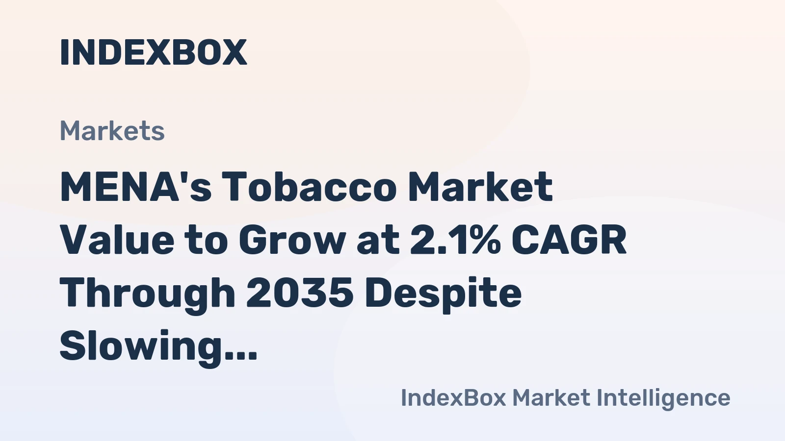 MENA's Tobacco Market Value to Grow at 2.1% CAGR Through 2035 Despite Slowing Volume