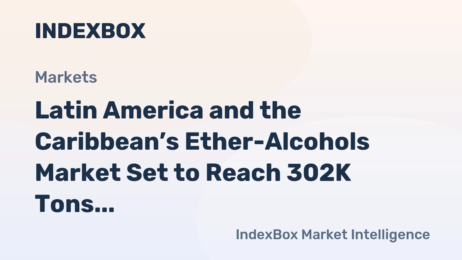 Latin America and the Caribbean’s Ether-Alcohols Market Set to Reach 302K Tons and $585M