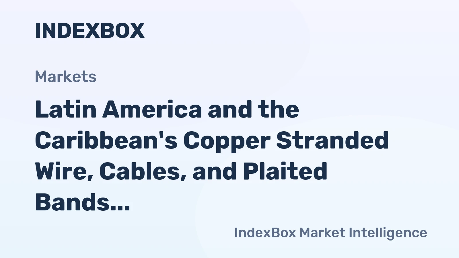 Latin America and the Caribbean's Copper Stranded Wire, Cables, and Plaited Bands Market Set to Grow at CAGR of +1.3%