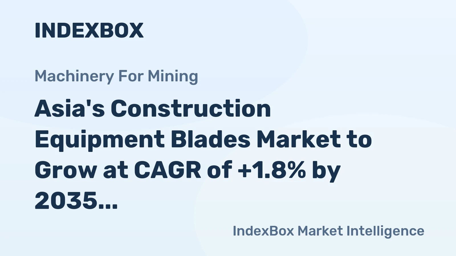 Asia's Construction Equipment Blades Market to Grow at CAGR of +1.8% by 2035