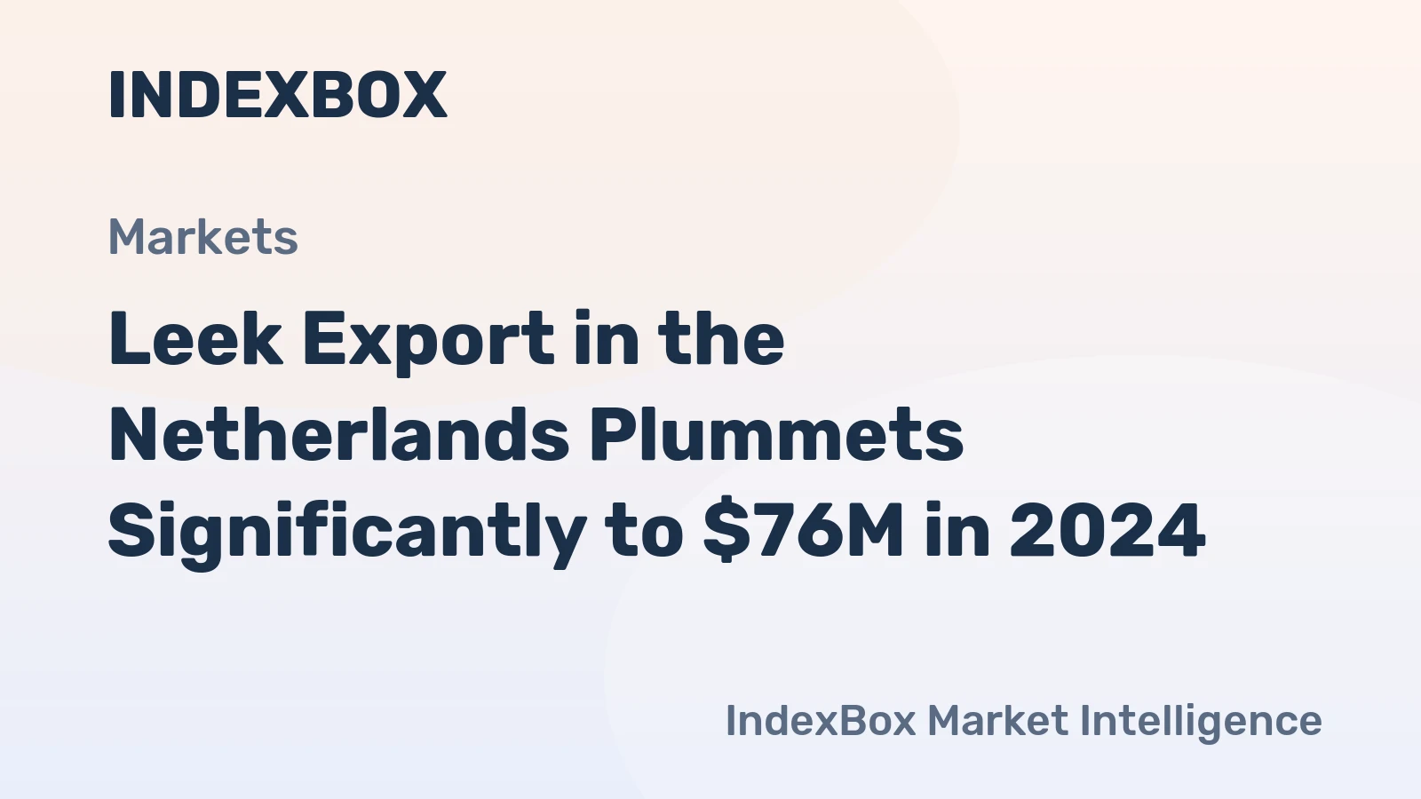 Leek Export in the Netherlands Plummets Significantly to $76M in 2024