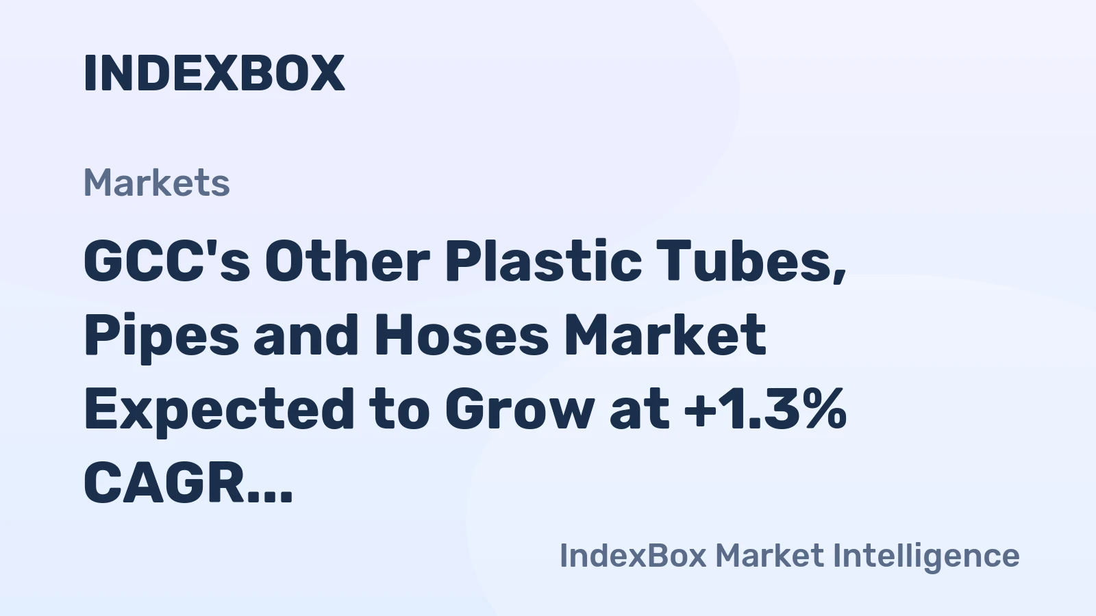 GCC's Other Plastic Tubes, Pipes and Hoses Market Expected to Grow at +1.3% CAGR Over Next Decade