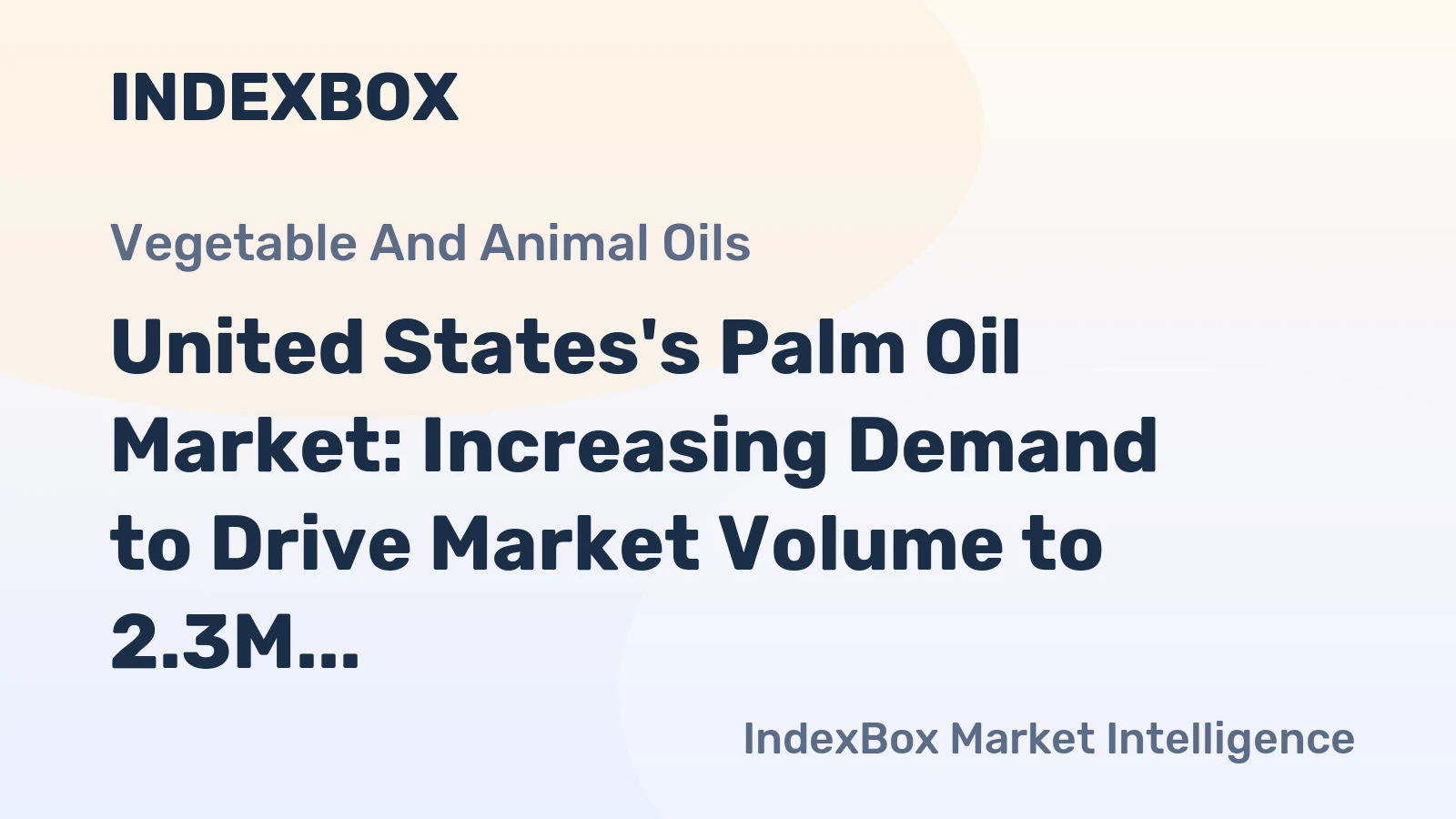 United States's Palm Oil Market: Increasing Demand to Drive Market Volume to 2.3M tons and Value to $2.6B by 2035