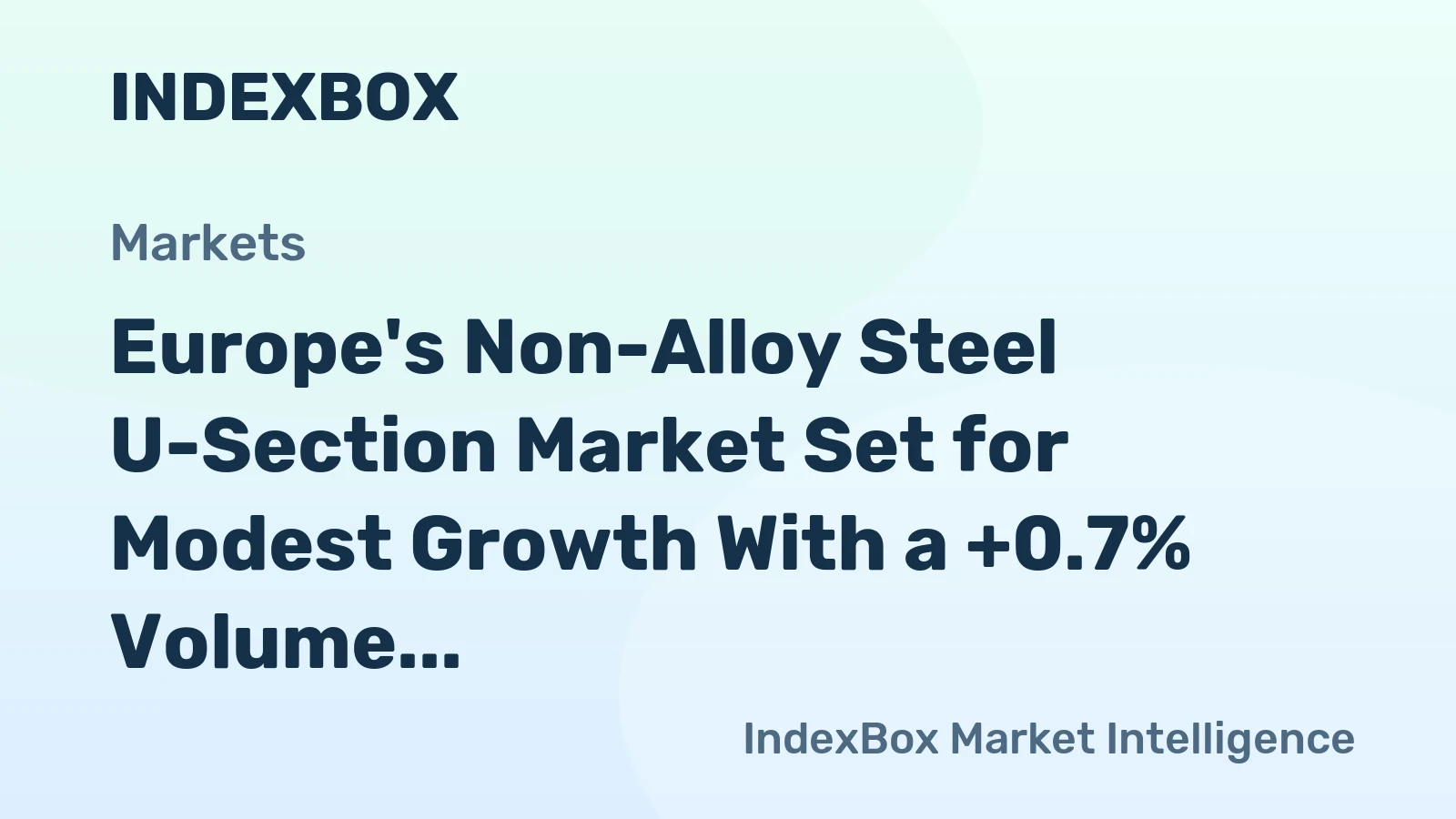 Europe's Non-Alloy Steel U-Section Market Set for Modest Growth With a +0.7% Volume CAGR Through 2035