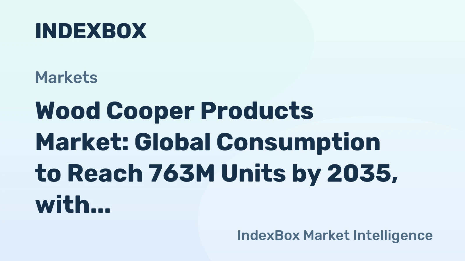 Wood Cooper Products Market: Global Consumption to Reach 763M Units by 2035, with Market Value Surpassing $11.8B