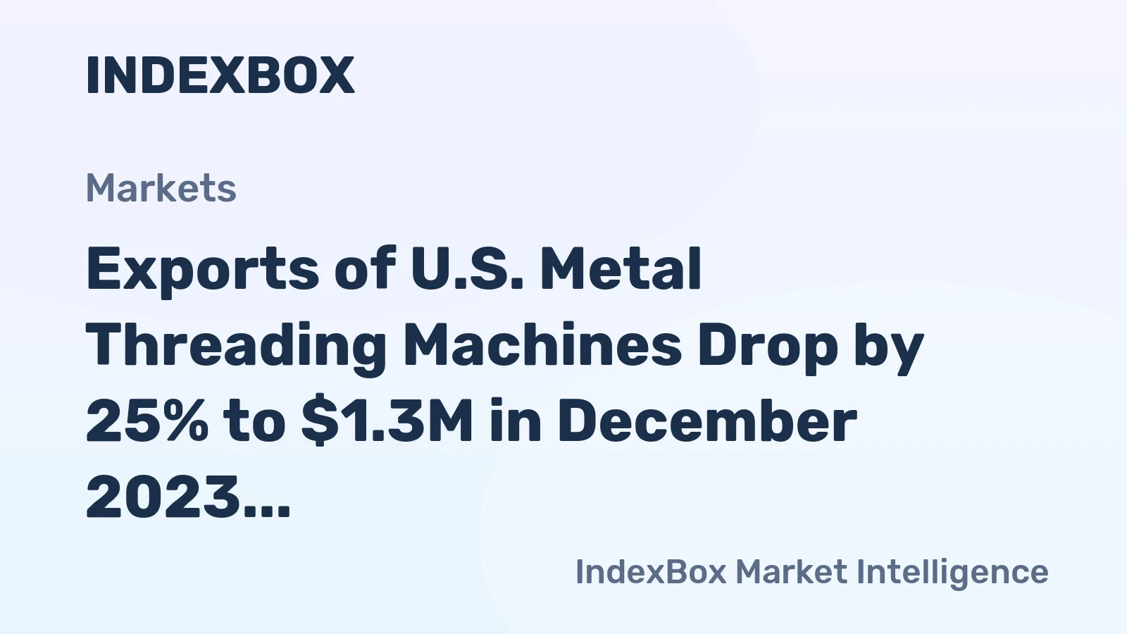 Exports of U.S. Metal Threading Machines Drop by 25% to $1.3M in December 2023
