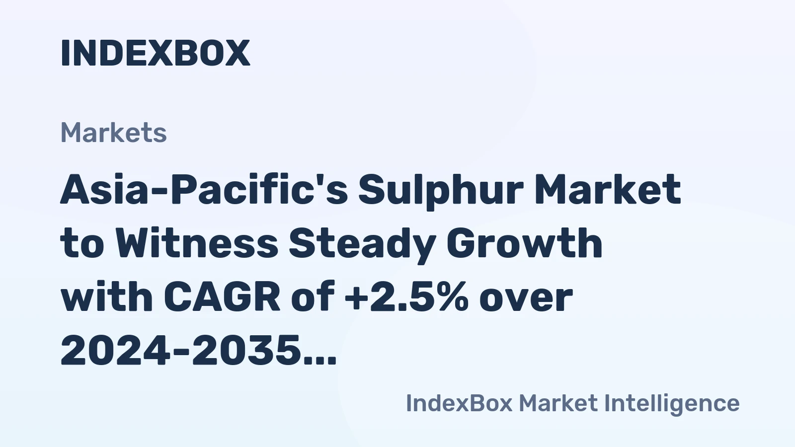 Asia-Pacific's Sulphur Market to Witness Steady Growth with CAGR of +2.5% over 2024-2035