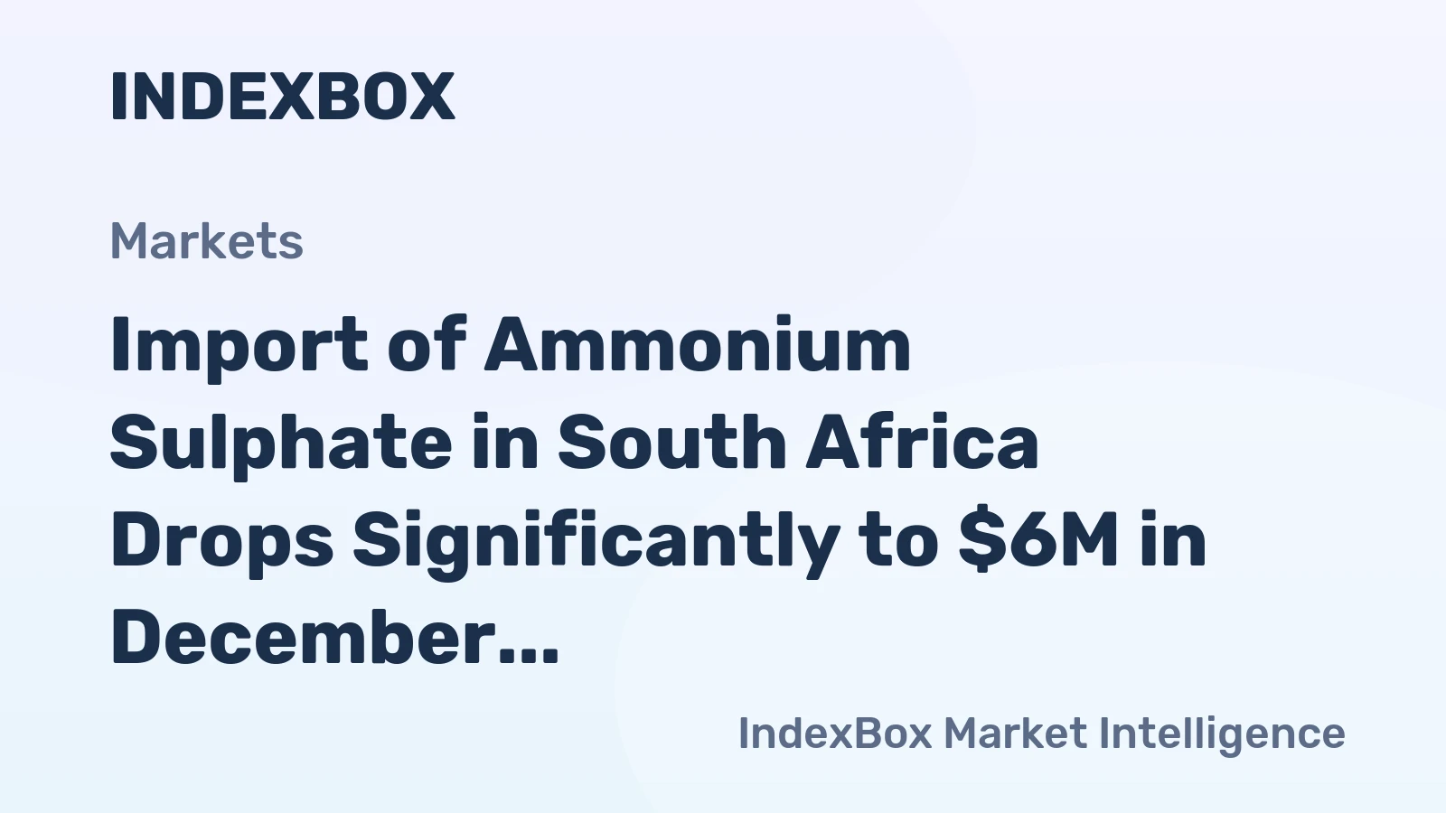 Import of Ammonium Sulphate in South Africa Drops Significantly to $6M in December 2023