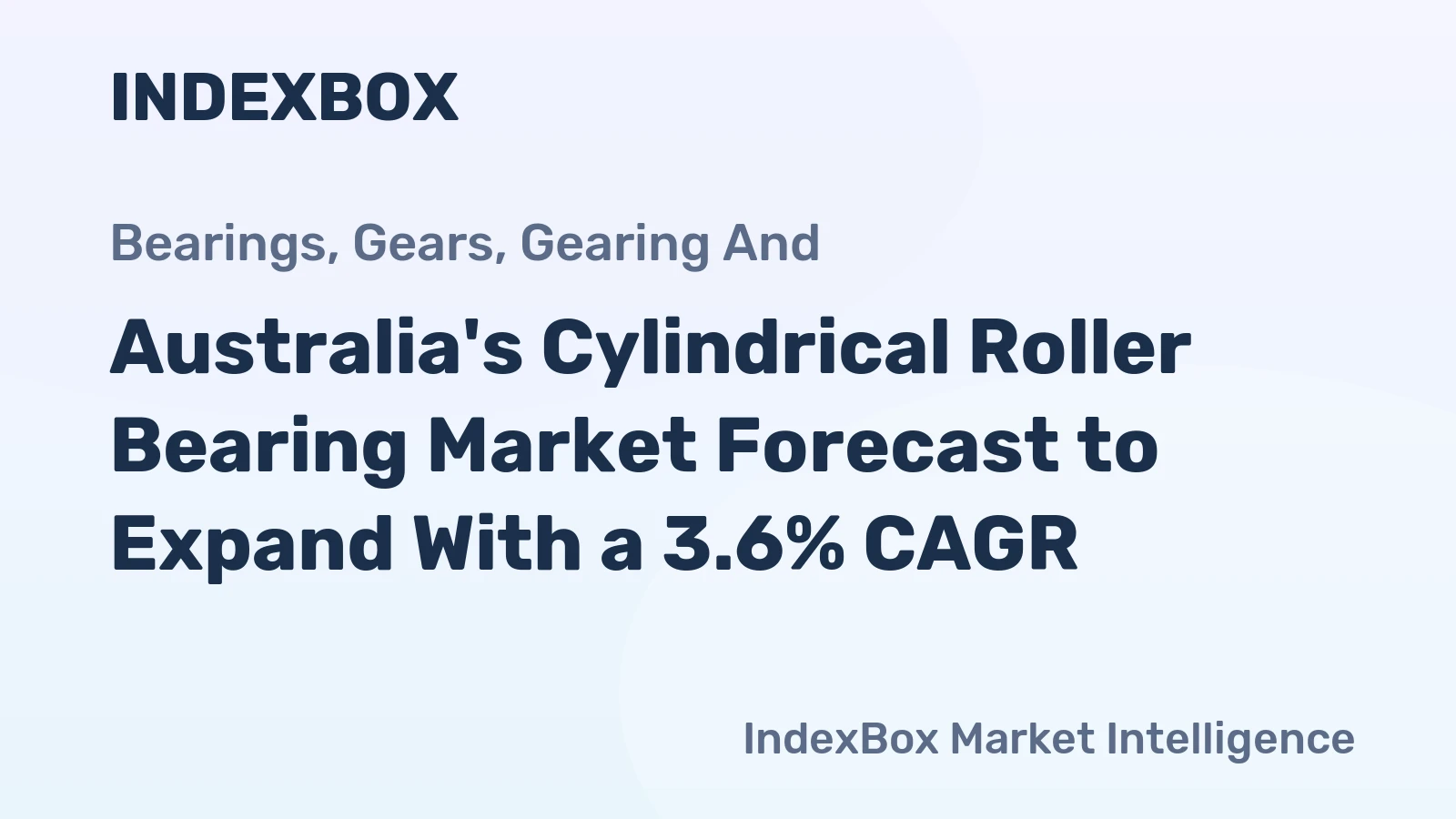 Australia's Cylindrical Roller Bearing Market Forecast to Expand With a 3.6% CAGR