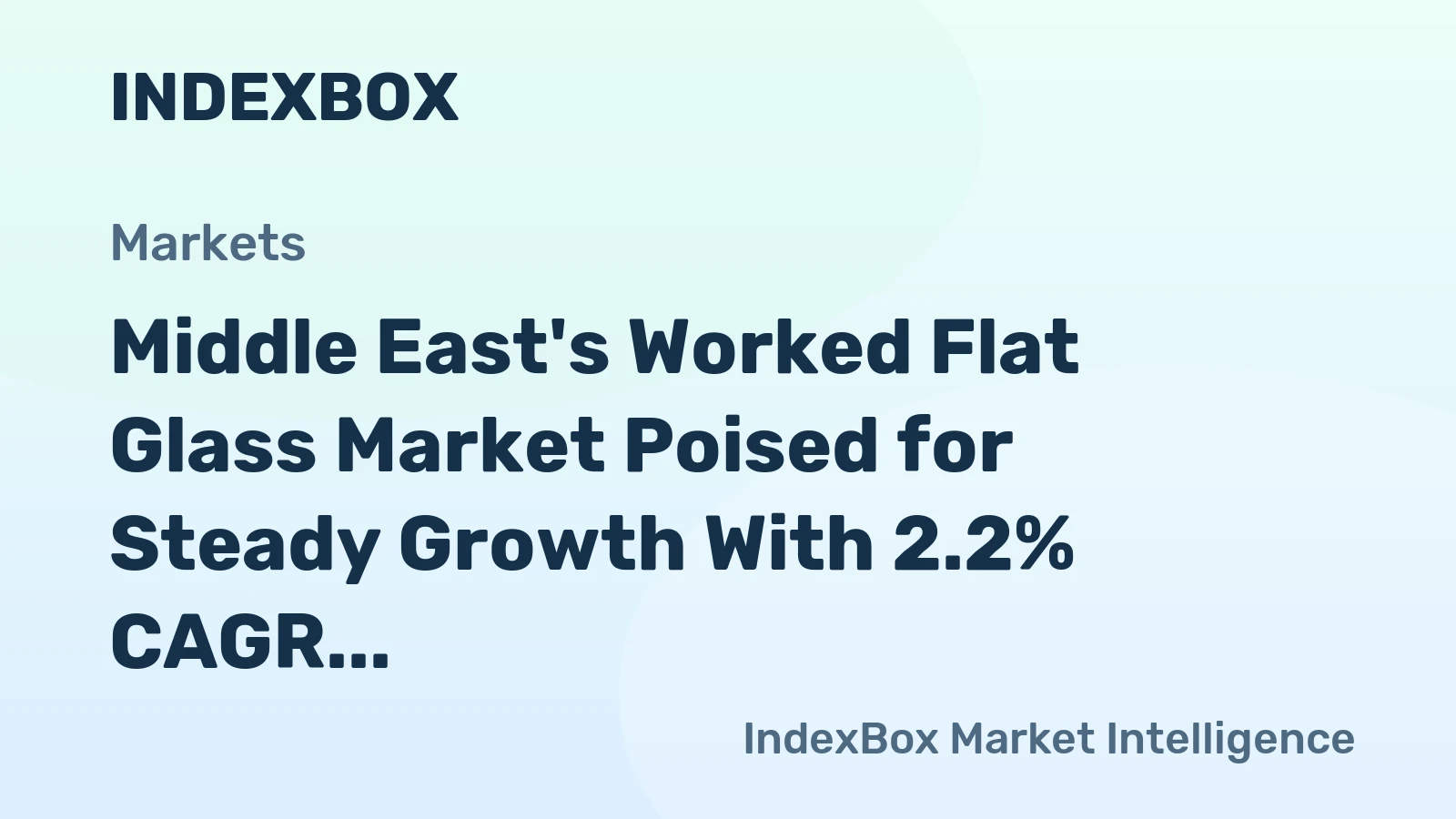 Middle East's Worked Flat Glass Market Poised for Steady Growth With 2.2% CAGR in Value