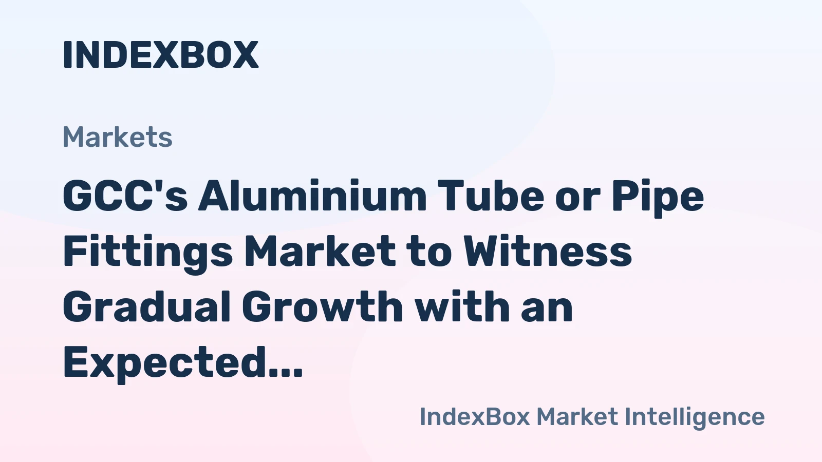 GCC's Aluminium Tube or Pipe Fittings Market to Witness Gradual Growth with an Expected CAGR of +0.6% from 2024-2035
