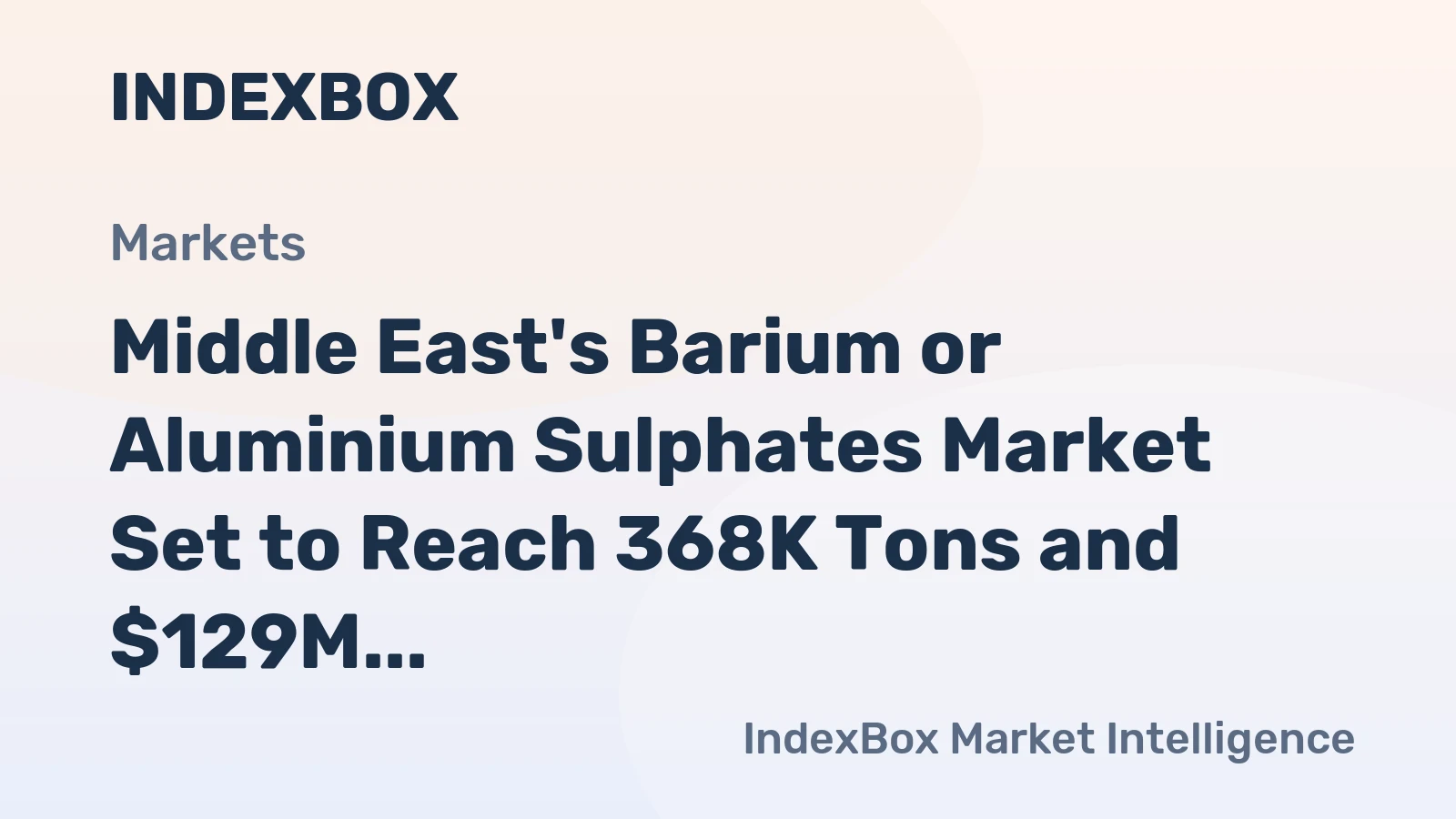 Middle East's Barium or Aluminium Sulphates Market Set to Reach 368K Tons and $129M
