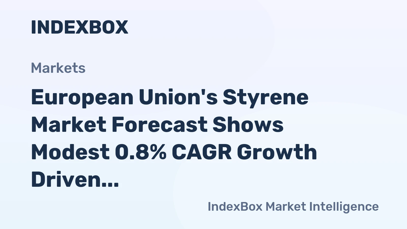 European Union's Styrene Market Forecast Shows Modest 0.8% CAGR Growth Driven by Rising Demand