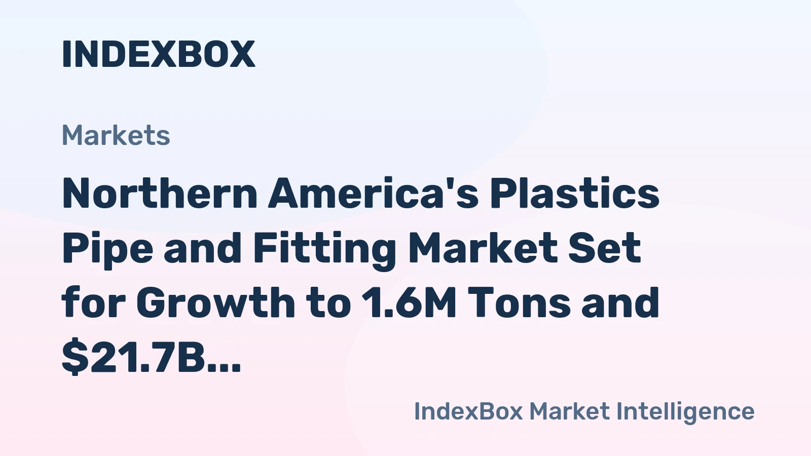 Northern America's Plastics Pipe and Fitting Market Set for Growth to 1.6M Tons and $21.7B in Value