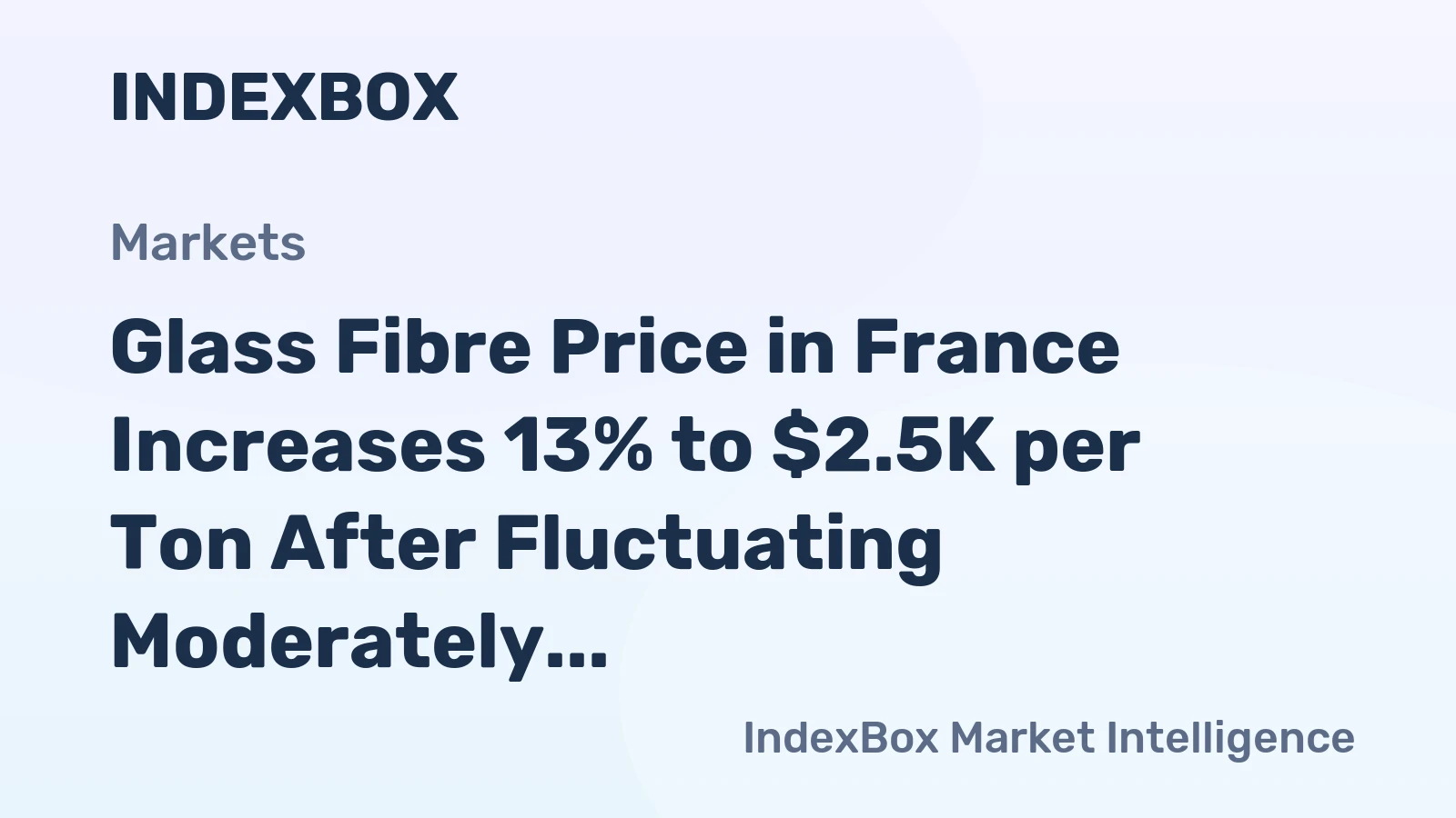 Glass Fibre Price in France Increases 13% to $2.5K per Ton After Fluctuating Moderately in H1