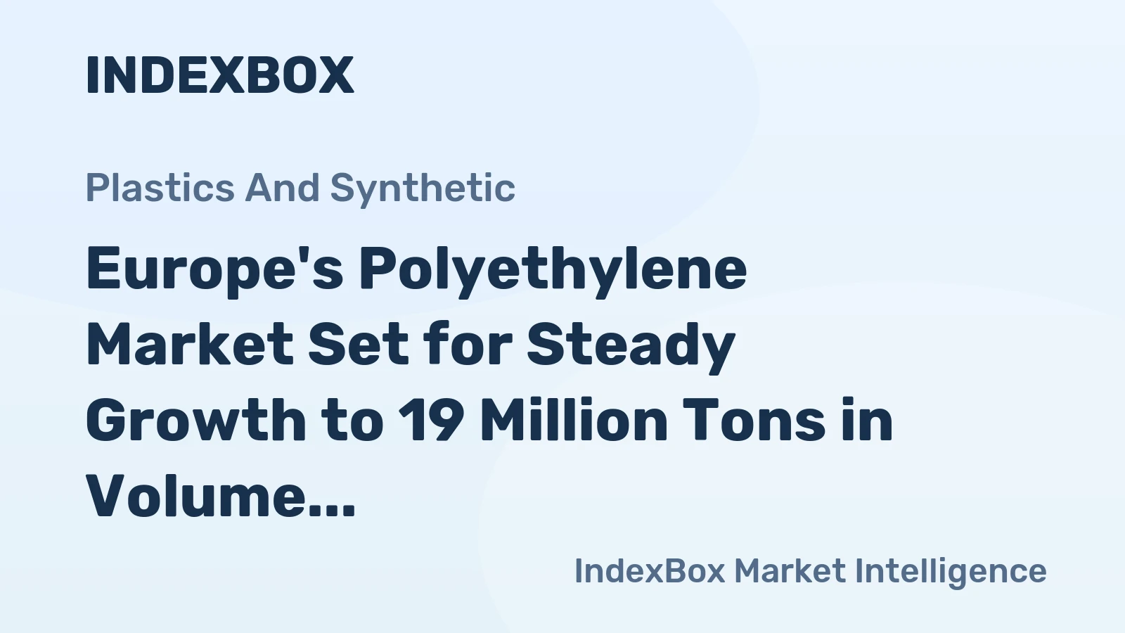 Europe's Polyethylene Market Set for Steady Growth to 19 Million Tons in Volume and $28.3 Billion in Value by 2035