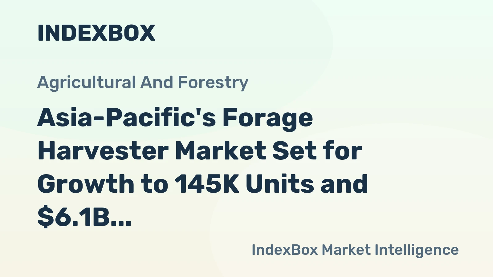 Asia-Pacific's Forage Harvester Market Set for Growth to 145K Units and $6.1B