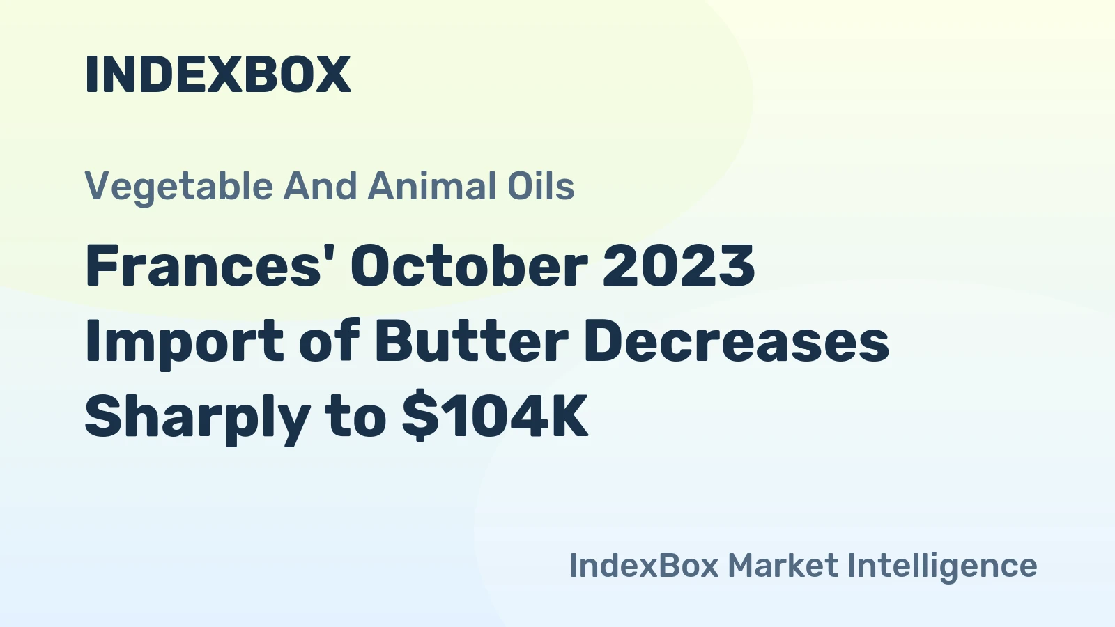 Frances' October 2023 Import of Butter Decreases Sharply to $104K