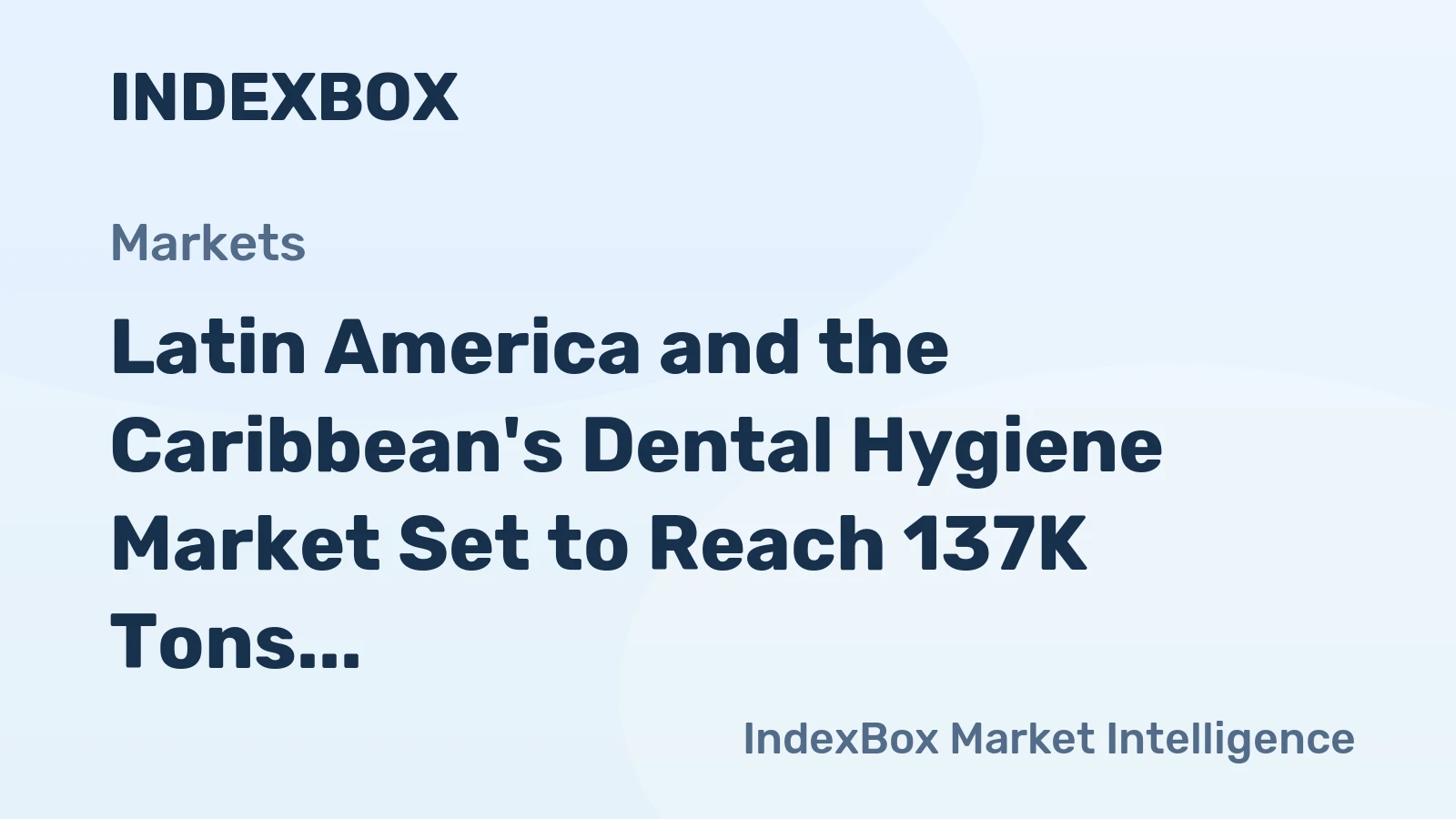 Latin America and the Caribbean's Dental Hygiene Market Set to Reach 137K Tons and $1.8 Billion