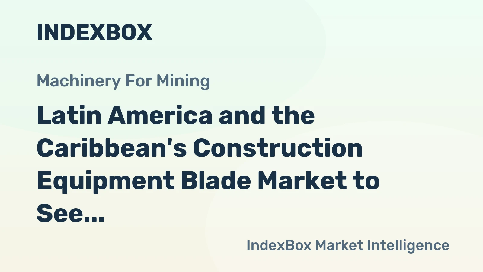 Latin America and the Caribbean's Construction Equipment Blade Market to See Gradual Growth with 0.6% CAGR