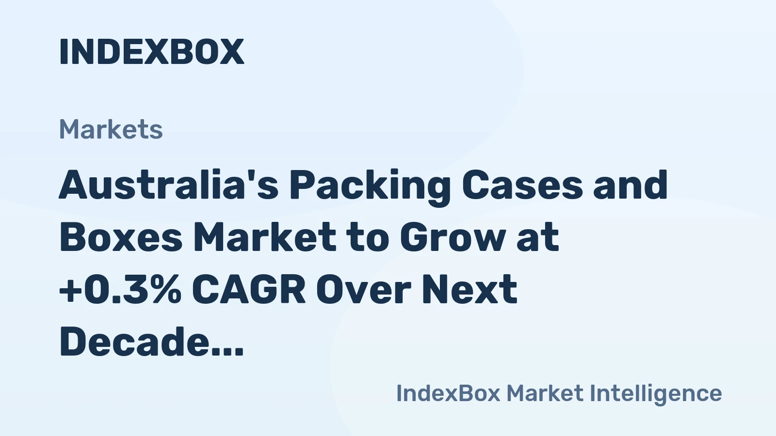 Australia's Packing Cases and Boxes Market to Grow at +0.3% CAGR Over Next Decade