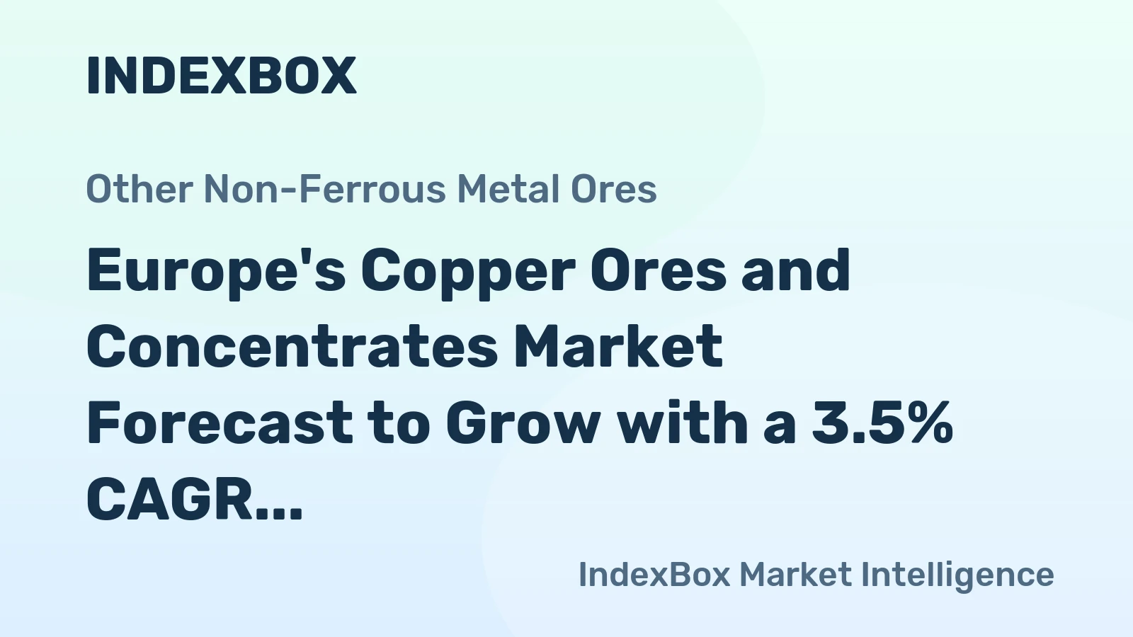Europe's Copper Ores and Concentrates Market Forecast to Grow with a 3.5% CAGR in Value