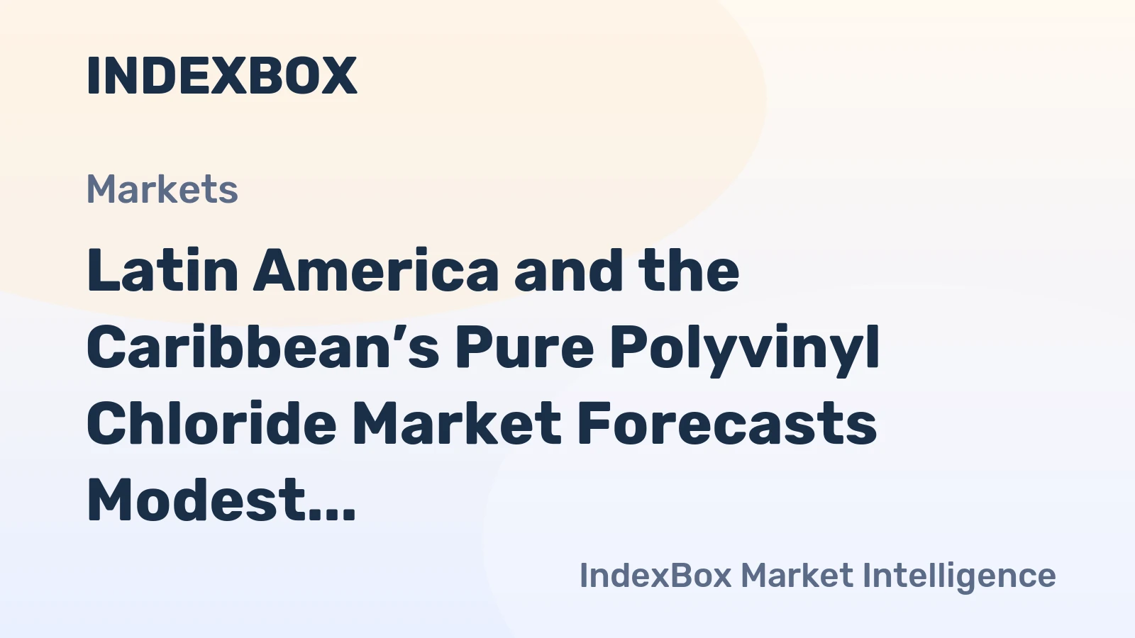 Latin America and the Caribbean’s Pure Polyvinyl Chloride Market Forecasts Modest Growth with a +0.8% CAGR