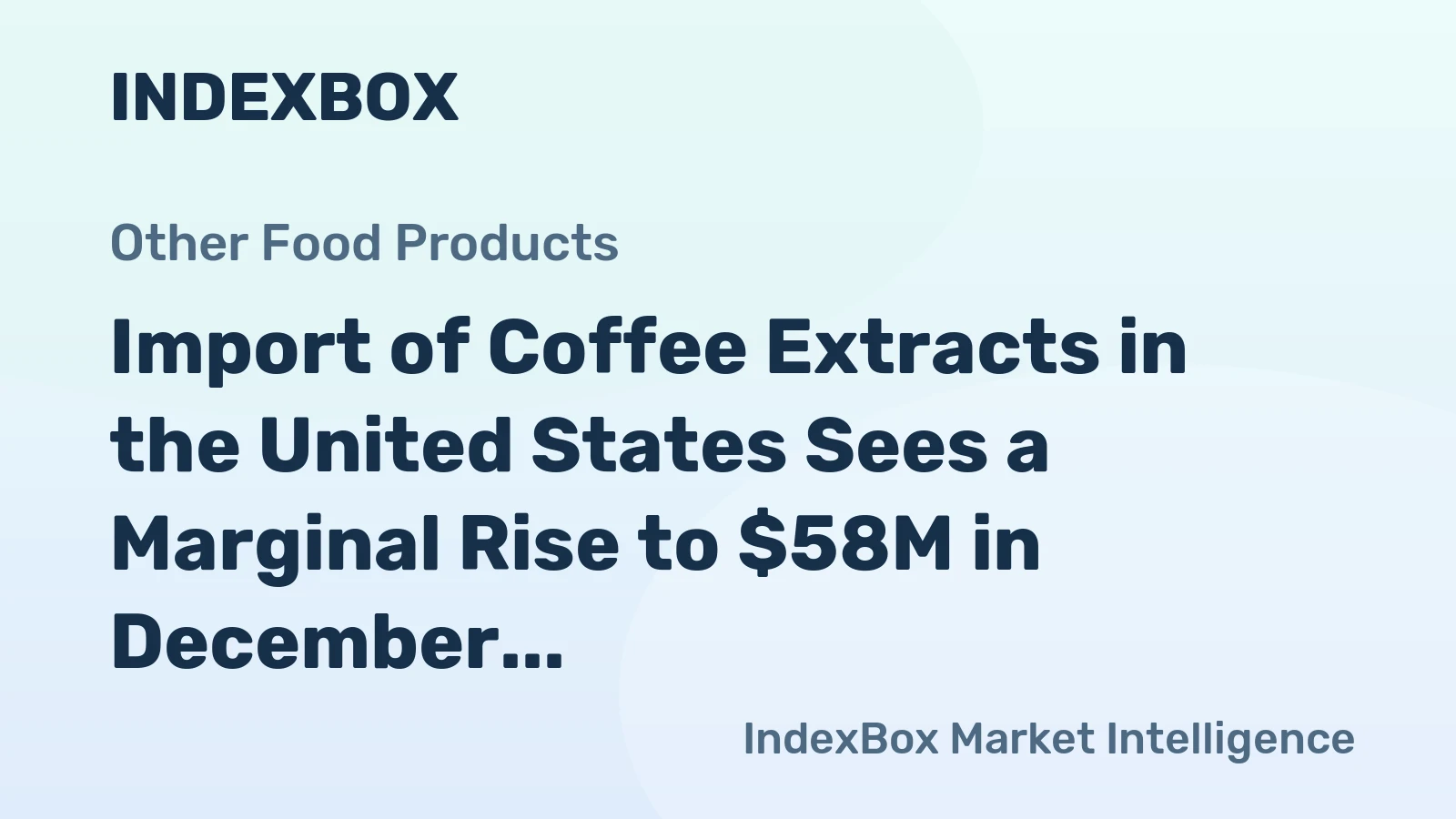 Import of Coffee Extracts in the United States Sees a Marginal Rise to $58M in December 2023