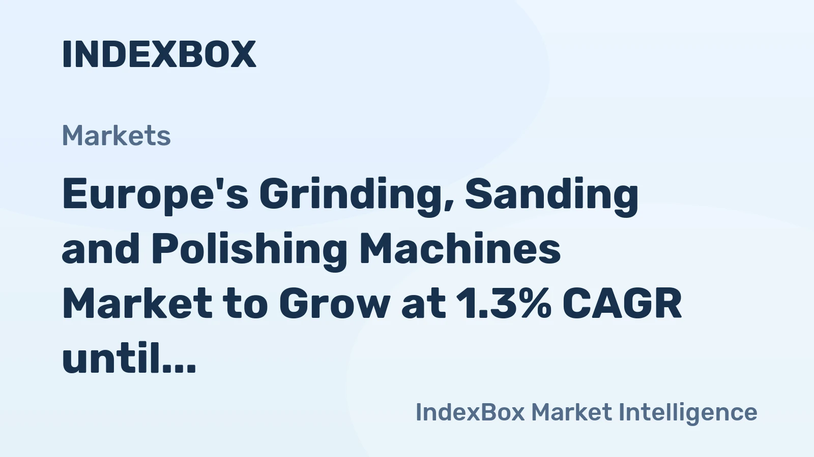 Europe's Grinding, Sanding and Polishing Machines Market to Grow at 1.3% CAGR until 2035