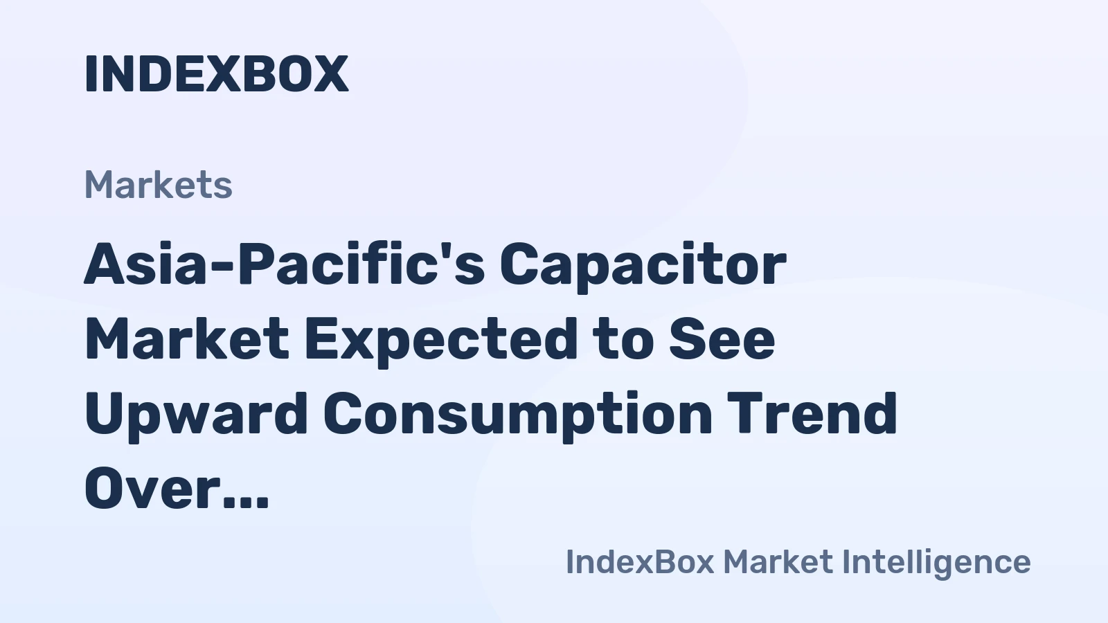 Asia-Pacific's Capacitor Market Expected to See Upward Consumption Trend Over Next Decade, Reaching 5.8B Units and $363B Value by 2035