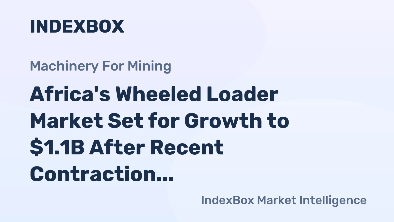 Africa's Wheeled Loader Market Set for Growth to $1.1B After Recent Contraction