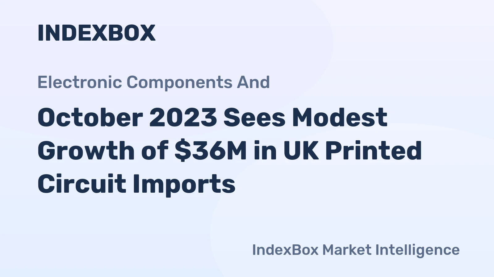 October 2023 Sees Modest Growth of $36M in UK Printed Circuit Imports