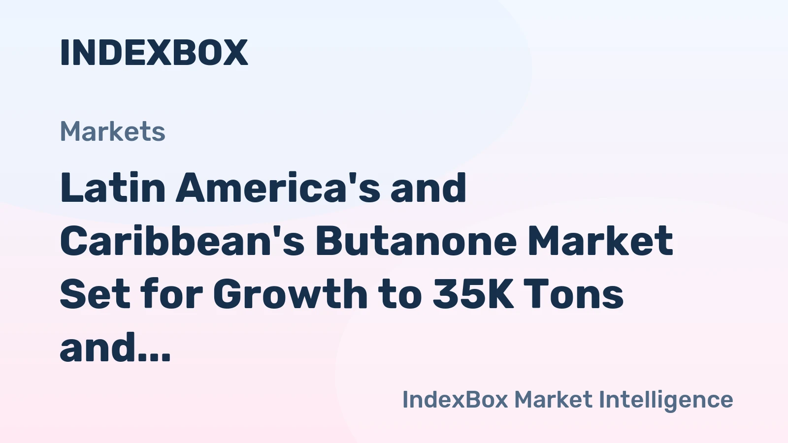 Latin America's and Caribbean's Butanone Market Set for Growth to 35K Tons and $78M