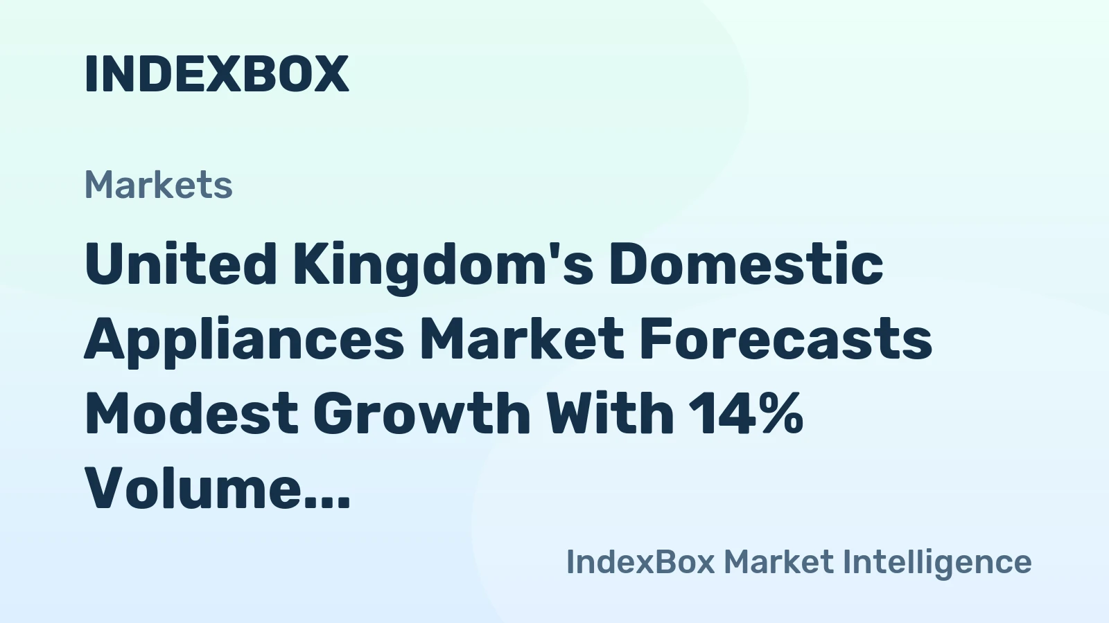 United Kingdom's Domestic Appliances Market Forecasts Modest Growth With 14% Volume CAGR Through 2035