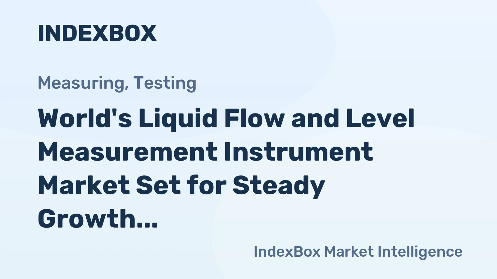 World's Liquid Flow and Level Measurement Instrument Market Set for Steady Growth With a 2.1% CAGR in Value