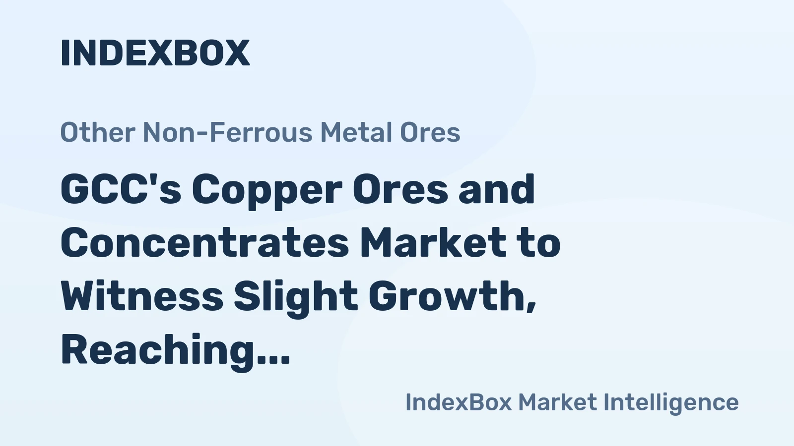GCC's Copper Ores and Concentrates Market to Witness Slight Growth, Reaching 252K tons in Volume and $519M in Value by 2035