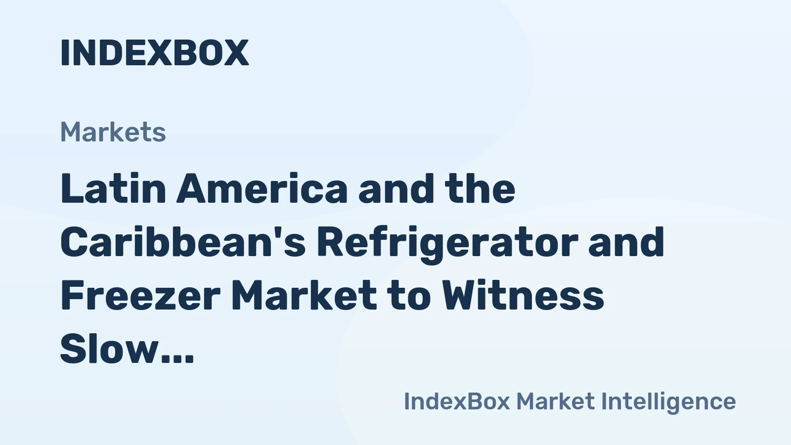 Latin America and the Caribbean's Refrigerator and Freezer Market to Witness Slow but Steady Growth with a +0.5% CAGR