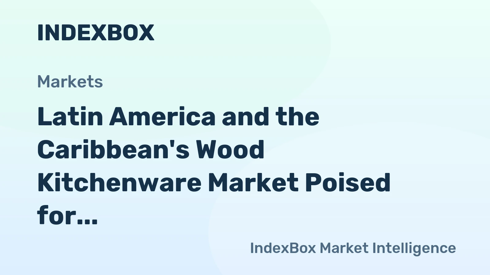 Latin America and the Caribbean's Wood Kitchenware Market Poised for Steady Growth with 2.3% CAGR